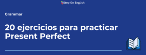 20 ejercicios para praticar Presente Perfecto - Step On English