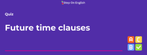 Future Time Clauses Quiz – B1 English Grammar Practice - Step On English